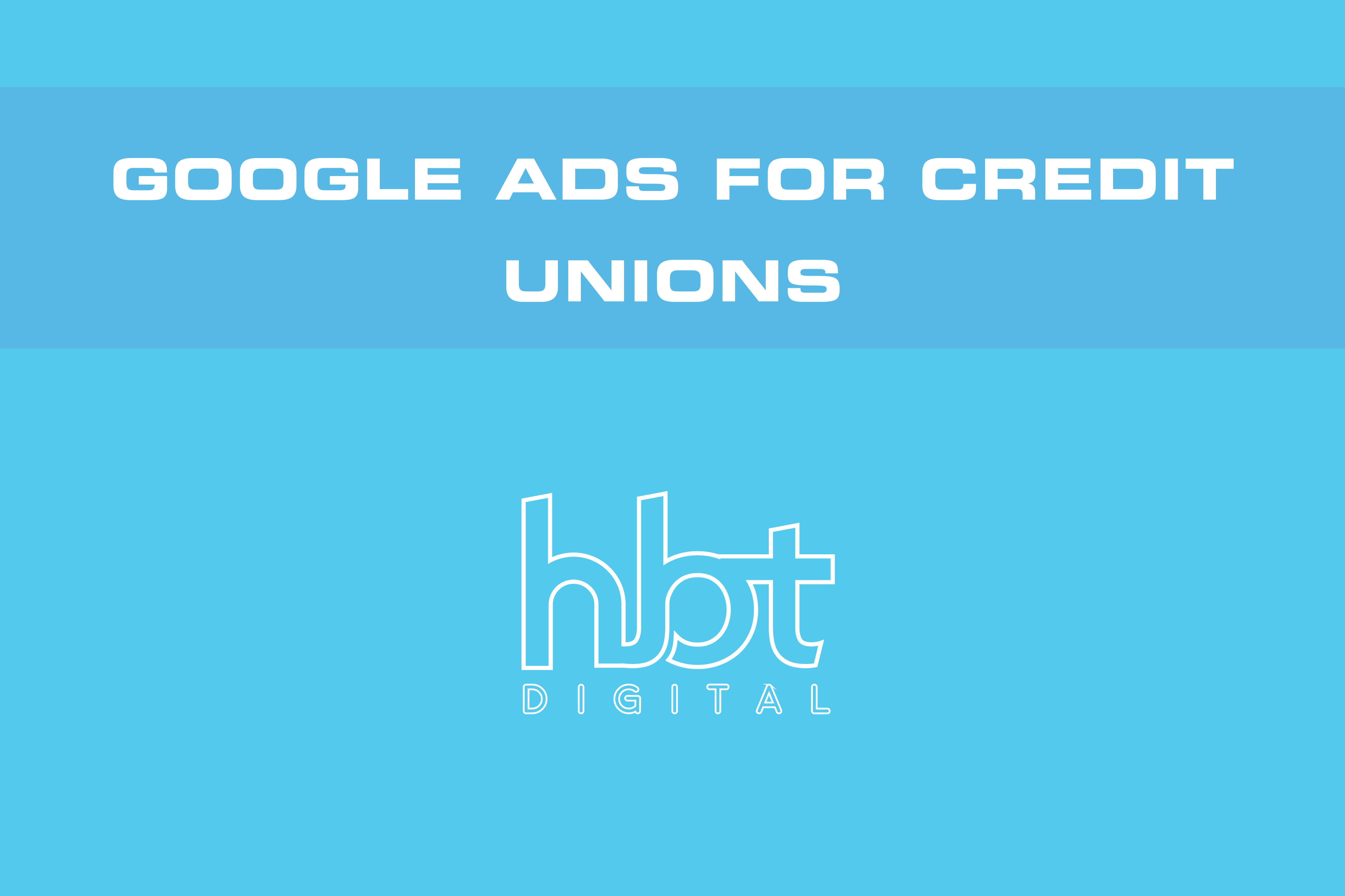 Google Ads for Credit Union Growth: Our Comprehensive Google Ads Guide